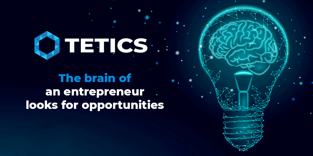 The brain of an entrepreneur looks for opportunities - TETICS